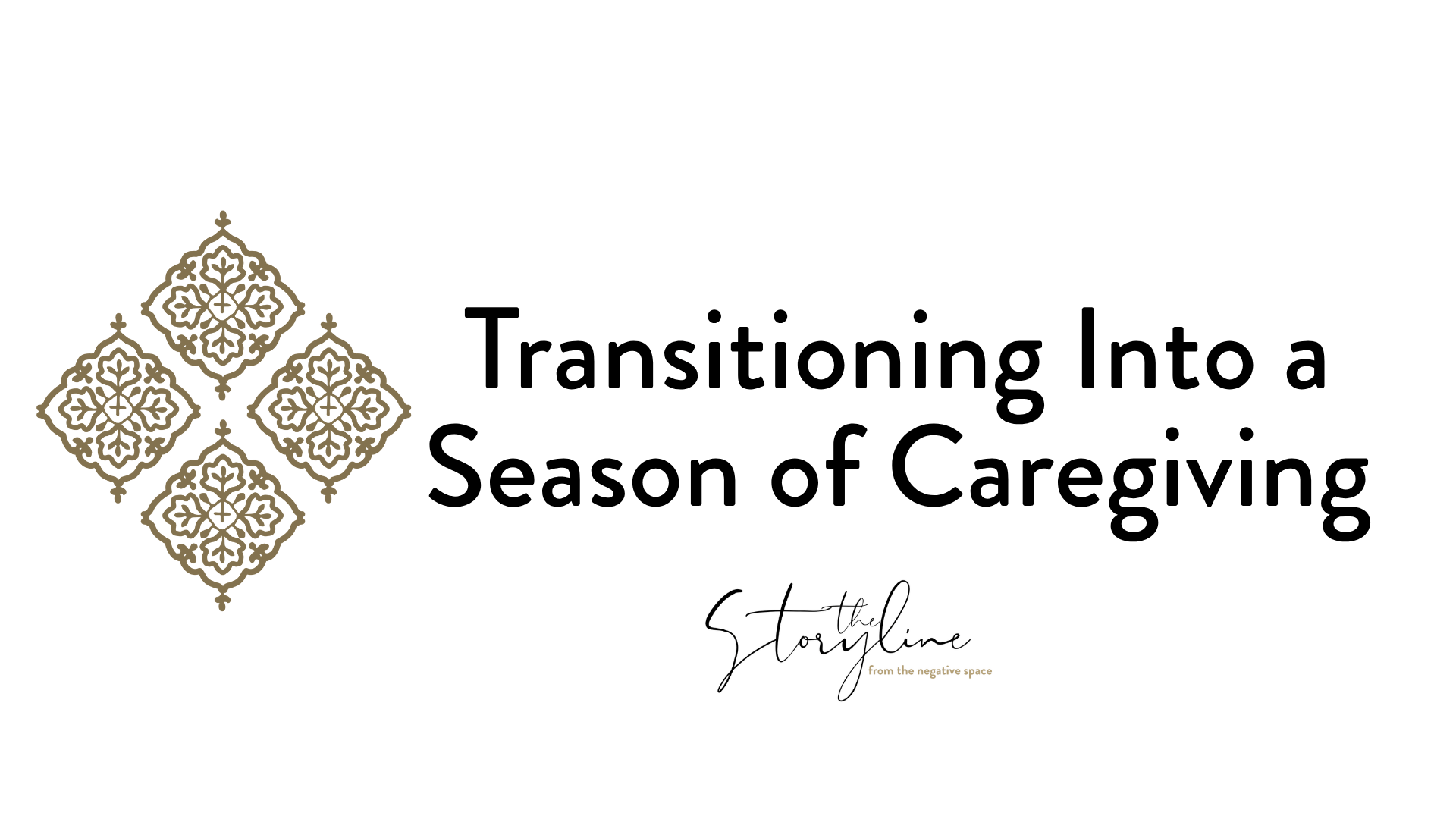 Transitioning Into a Season of Caregiving - The Negative Space